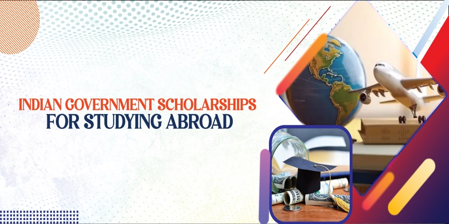 Indian Government Scholarships for Studying Abroad 2025 – Eligibility, Benefits & Application ...